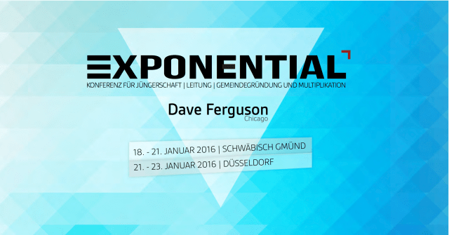 EXPONENTIAL Konferenzen 2016: Dave Ferguson in Deutschland – DER LEITERBLOG